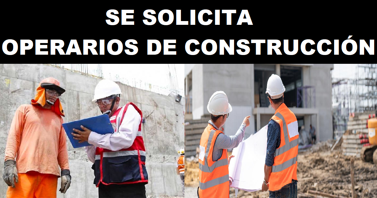 SE NECESITA OPERARIOS DE CONSTRUCCIÓN