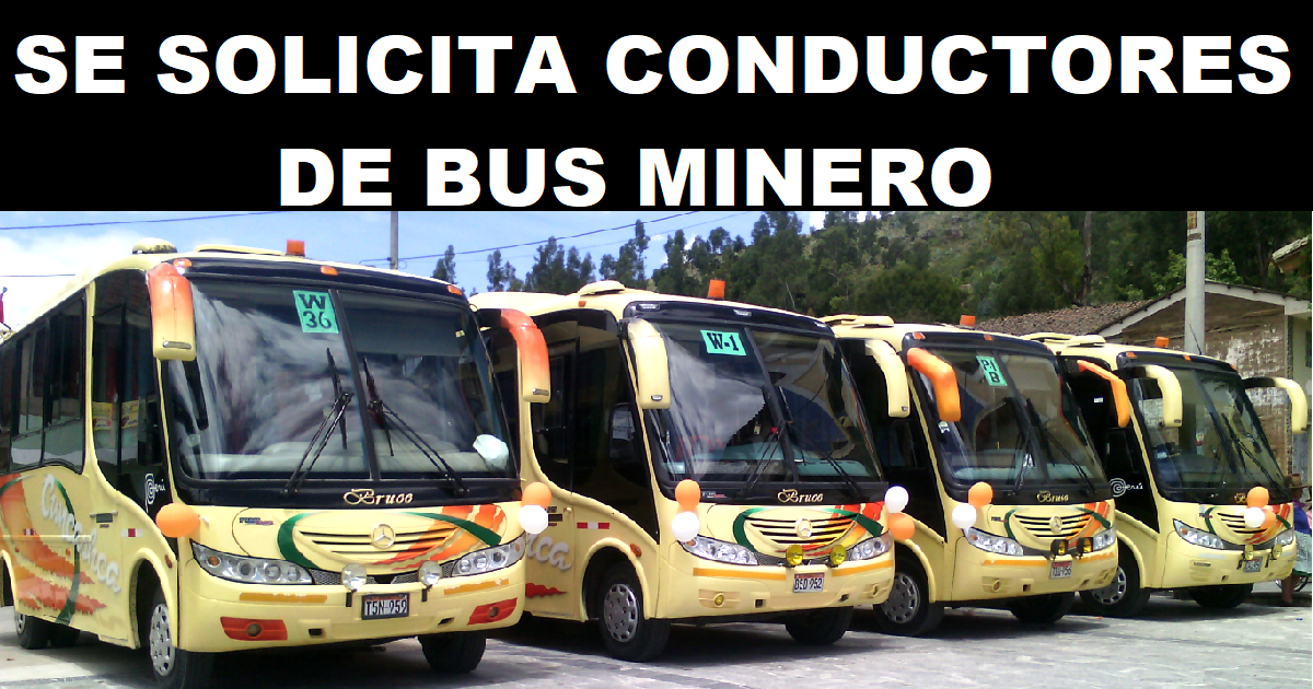 SE BUSCA CONDUCTORES DE BUS MINERO